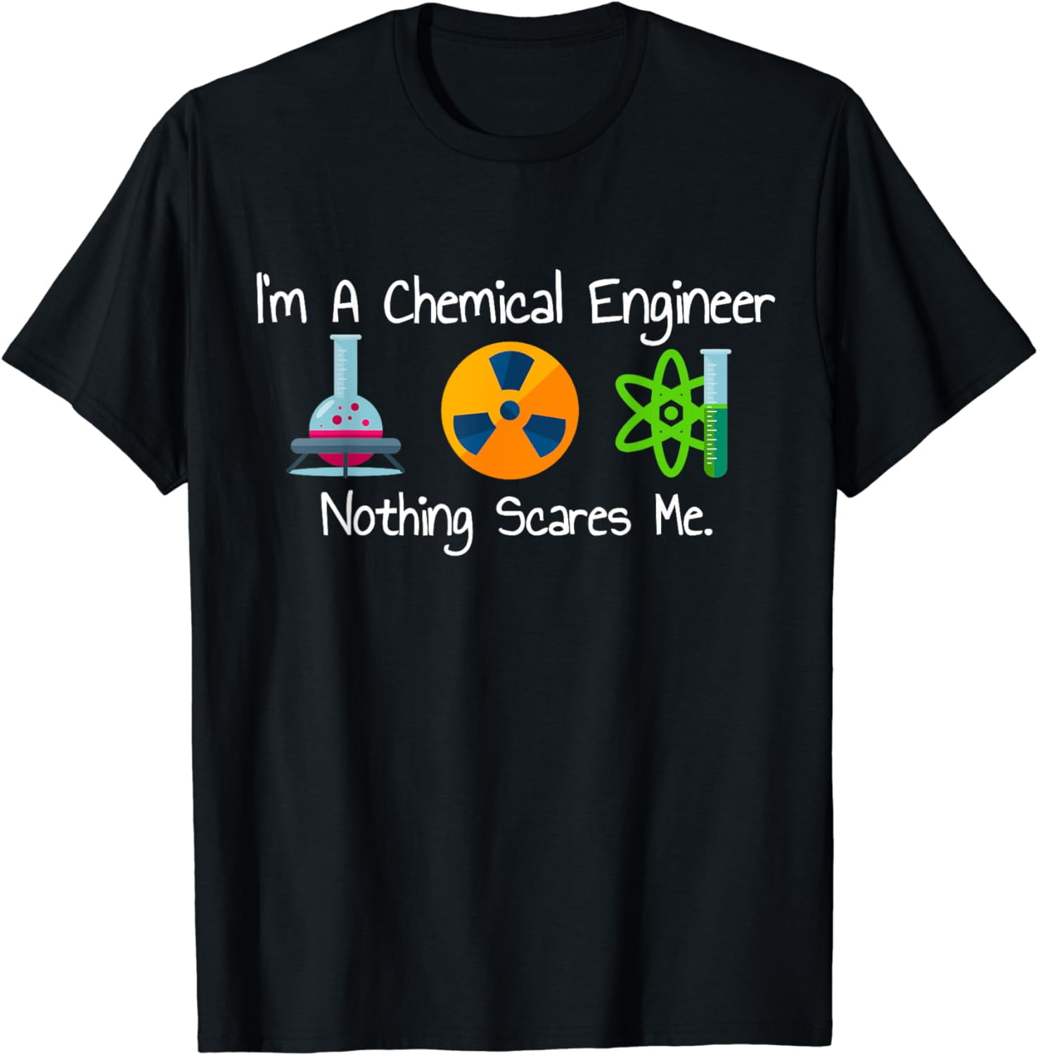 Funny I'm A Chemical Engineer Nothing Scares Me T-shirt - Walmart.com