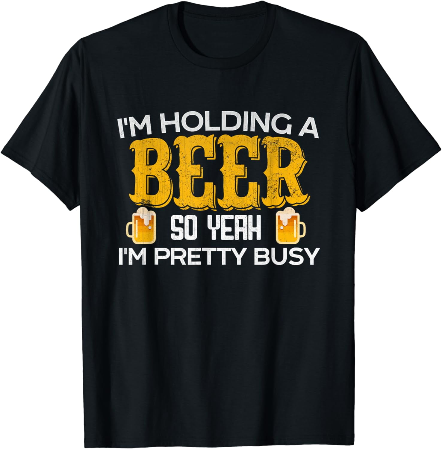 Funny I'm Holding a Beer So Yeah I'm Pretty Busy Shirt T-Shirt ...