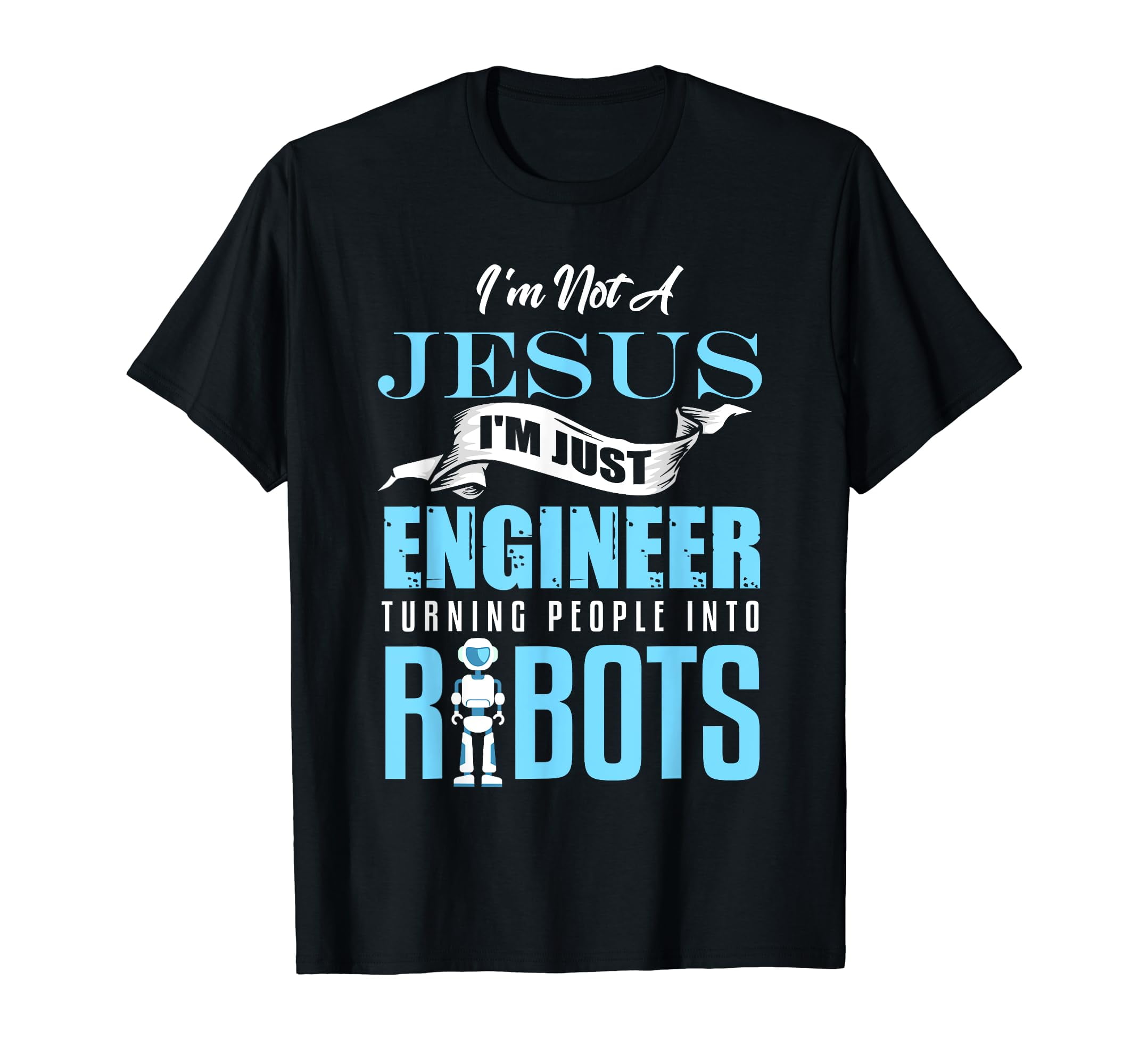 Funny I'm Not A Jesus I'm Just Engineer Robotics Engineering T-Shirt ...
