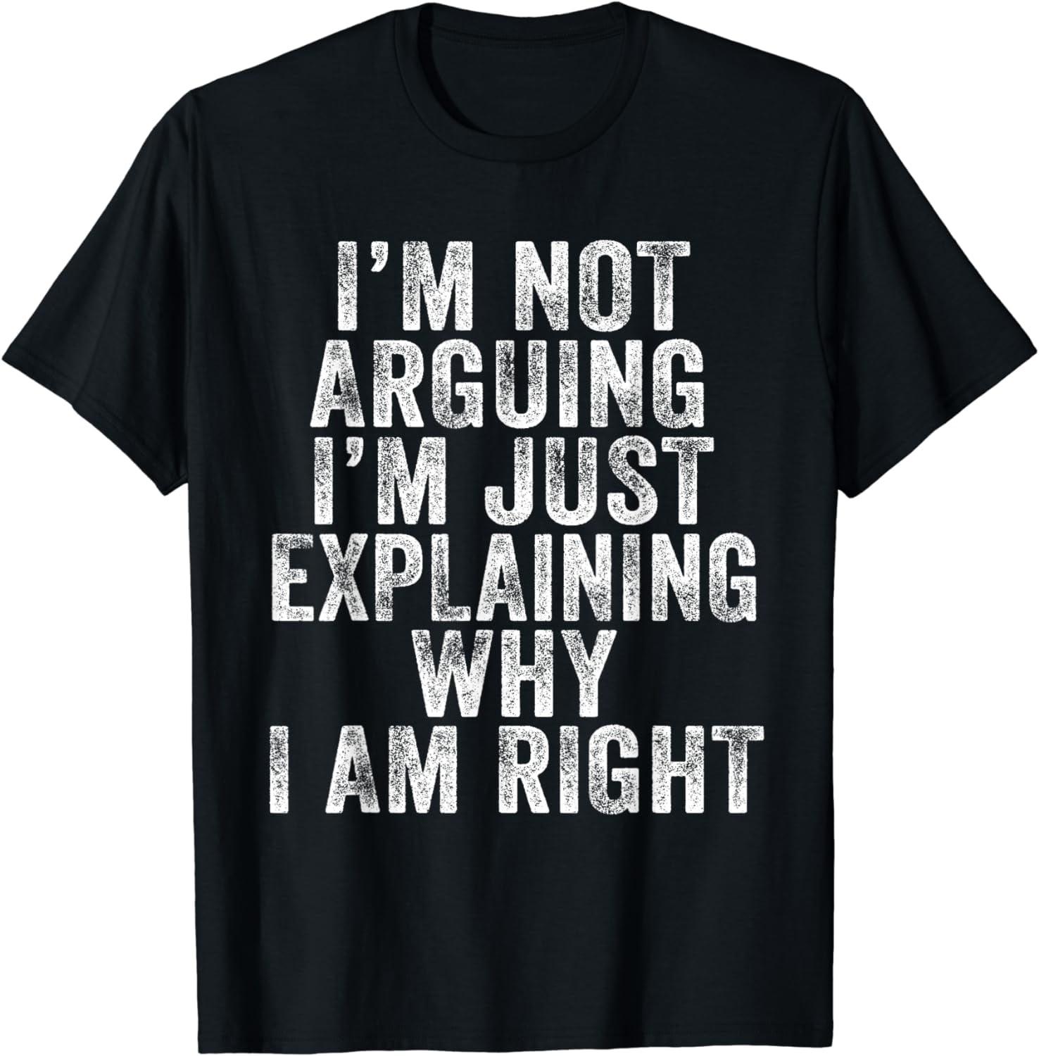 Funny I'm Not Arguing I'm Just Explaining Why I Am Right T-Shirt ...