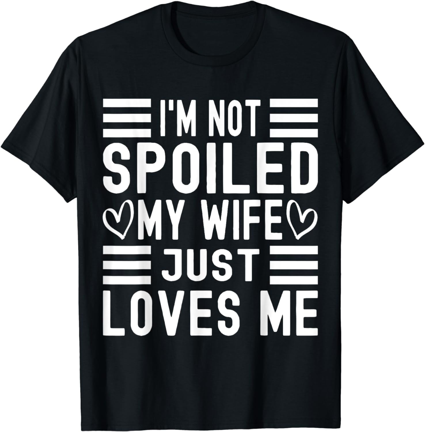 Funny I'm Not Spoiled My Wife Just Loves Me Funny Husband T-Shirt ...