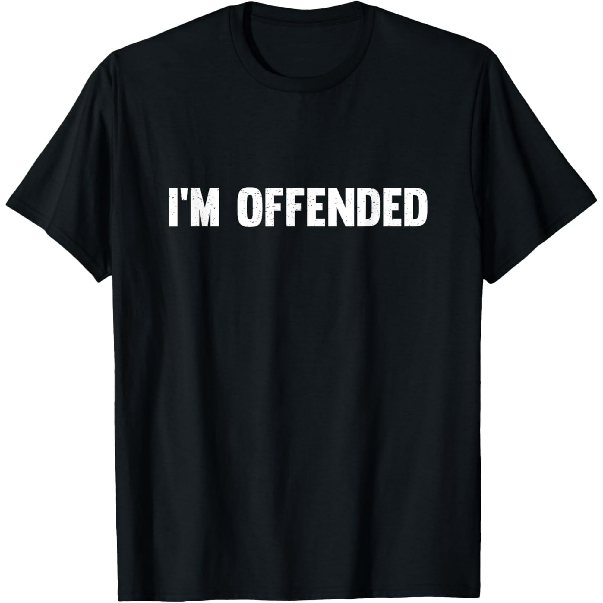 Funny I'm Offended T-Shirt T-Shirt men and women can wear, black, white ...
