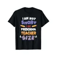 Funny 'I'm Not Short, I'm Preschool Teacher Size' Cotton T-Shirt for ...