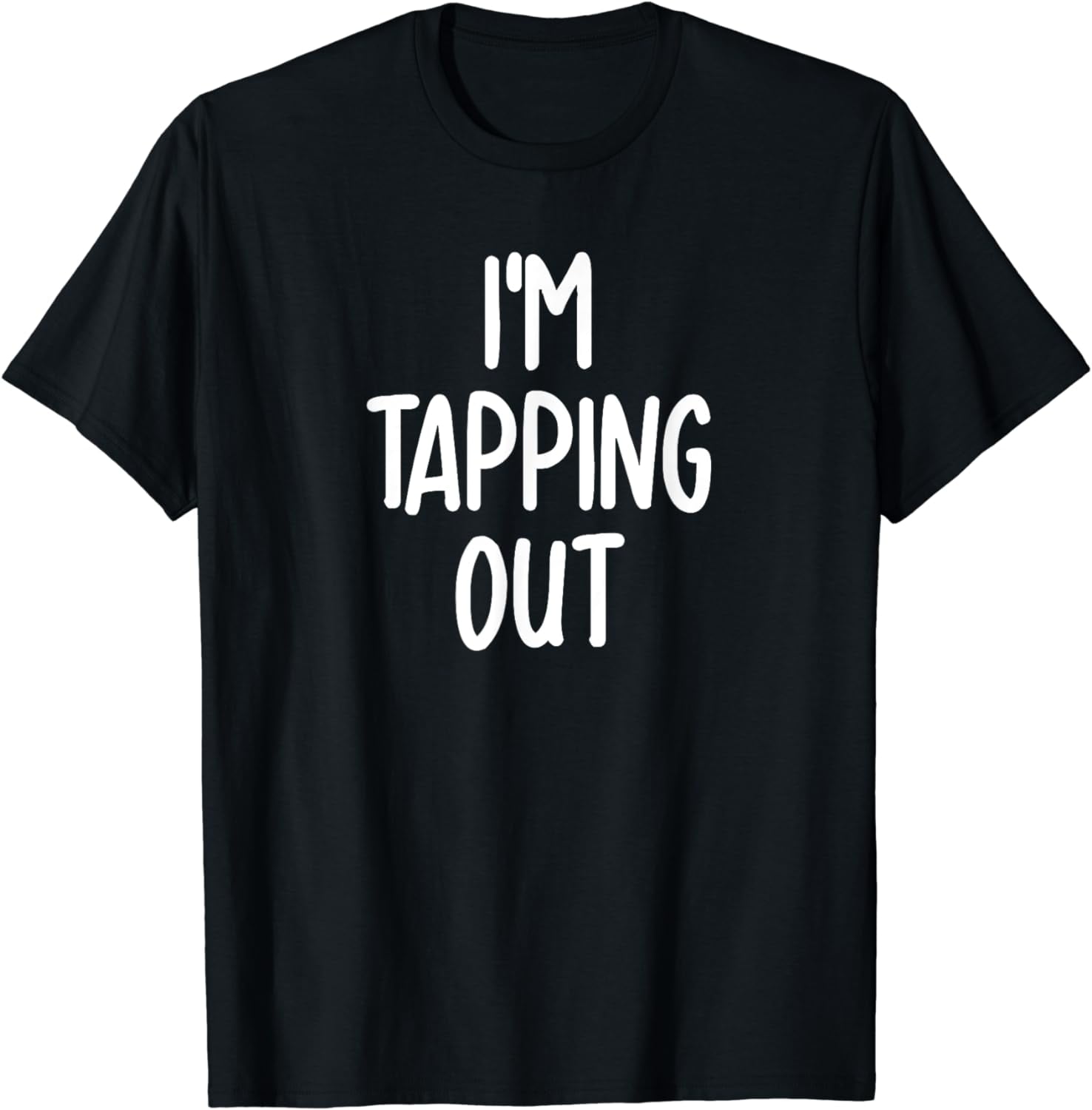 Funny I'm Tapping Out Joke Sarcastic Family T-Shirt - Walmart.com
