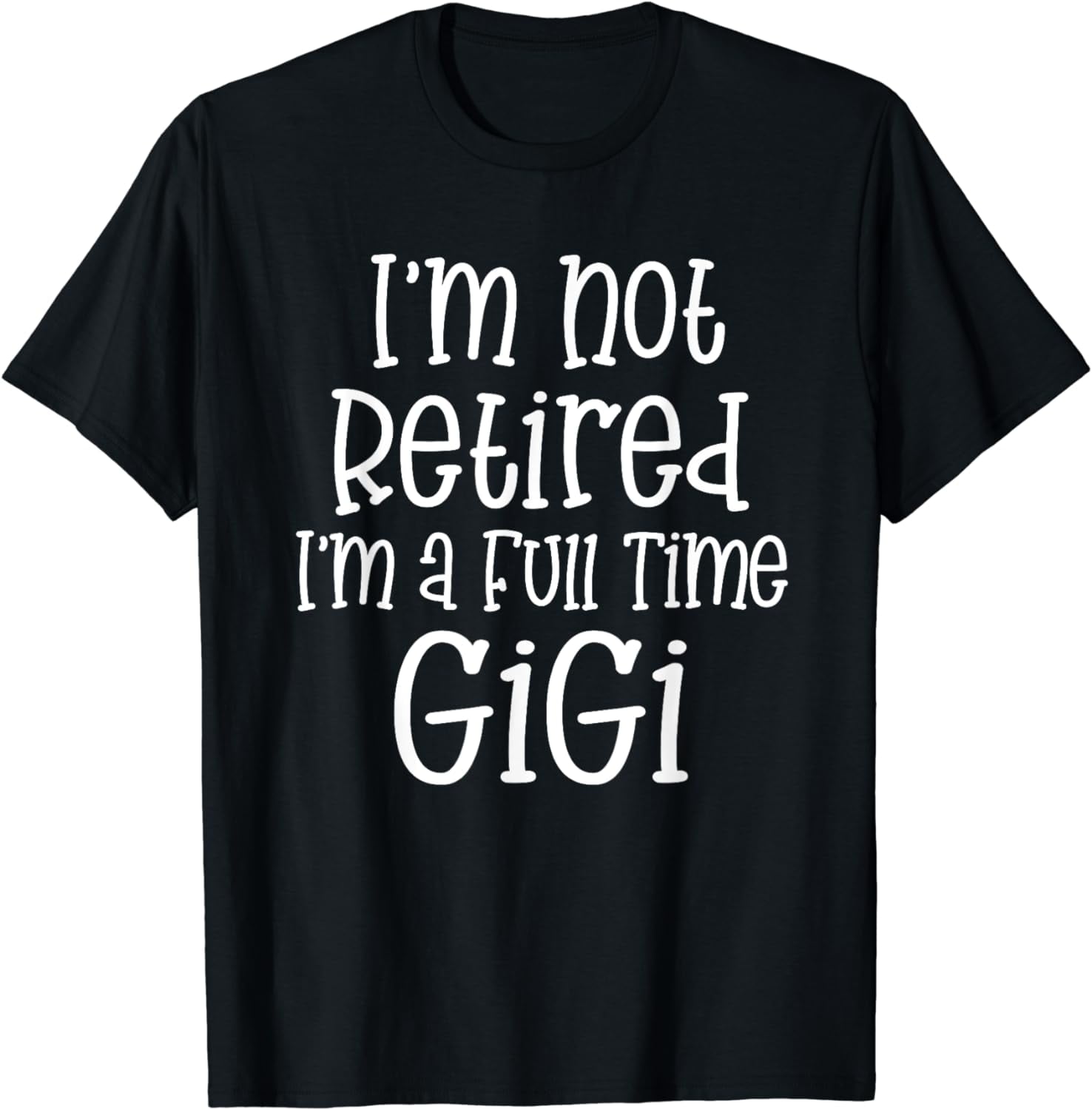 Funny I'm not Retired Full Time Gigi Grandma Retirement Gift T-Shirt ...