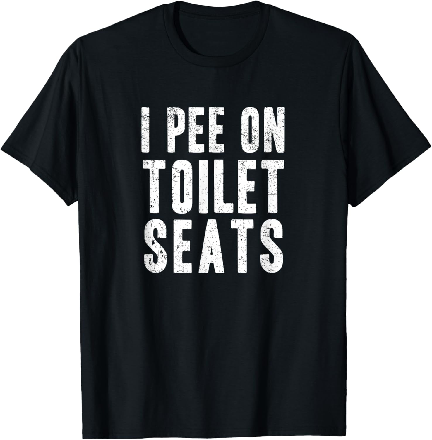 Funny I pee on toilet seats offensive adult humor T-Shirt - Walmart.com
