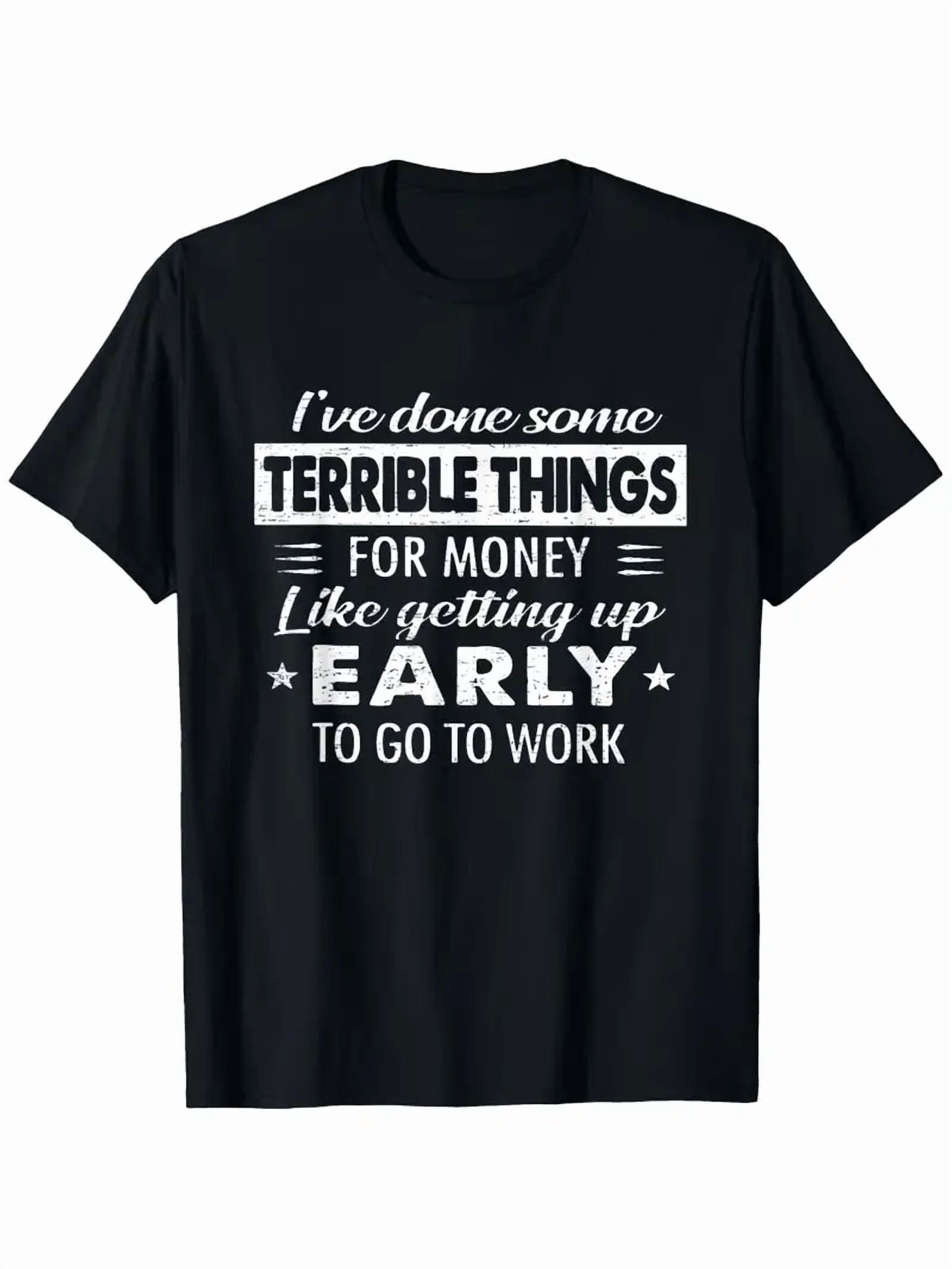 Funny "I've Done Some Terrible Things for Money" Slogan T-Shirt ...
