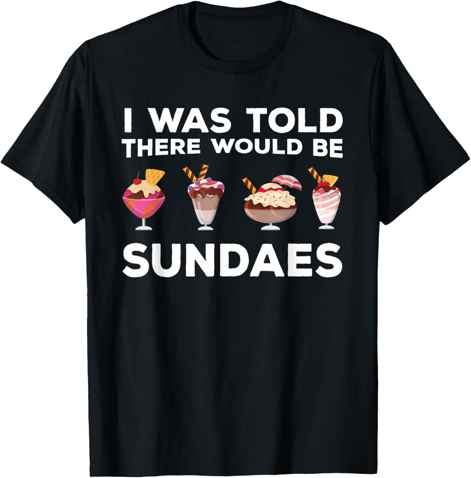 Funny Ice Cream Sundaes Quote Dairy Delights Humor T-Shirt - Walmart.com