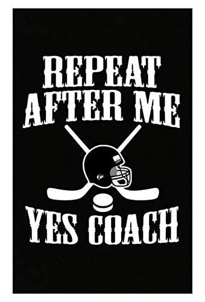 Funny Ice Hockey - Repeat After Me Yes Coach - Stick Ice Rink Puck ...