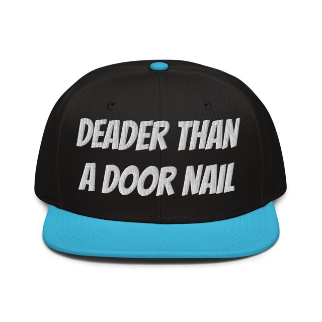 Funny Idiom Joke Snapback Hat, Deader Than a Door Nail- Embroidery ...