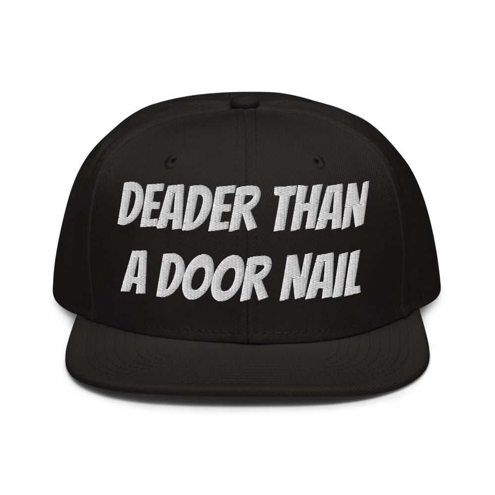 Funny Idiom Joke Snapback Hat, Deader Than a Door Nail- Embroidery ...