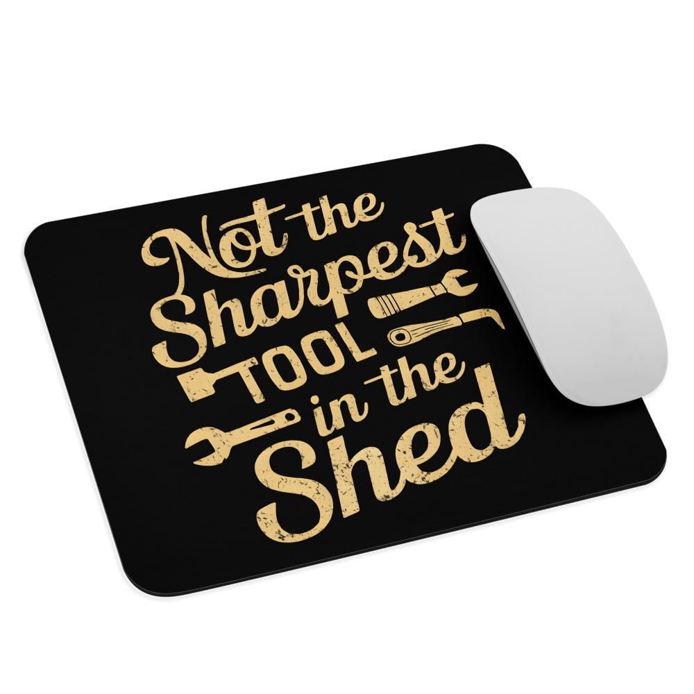 Funny Idiom Motivational Mouse Pad, Not The Sharpest Tool In The Shed ...
