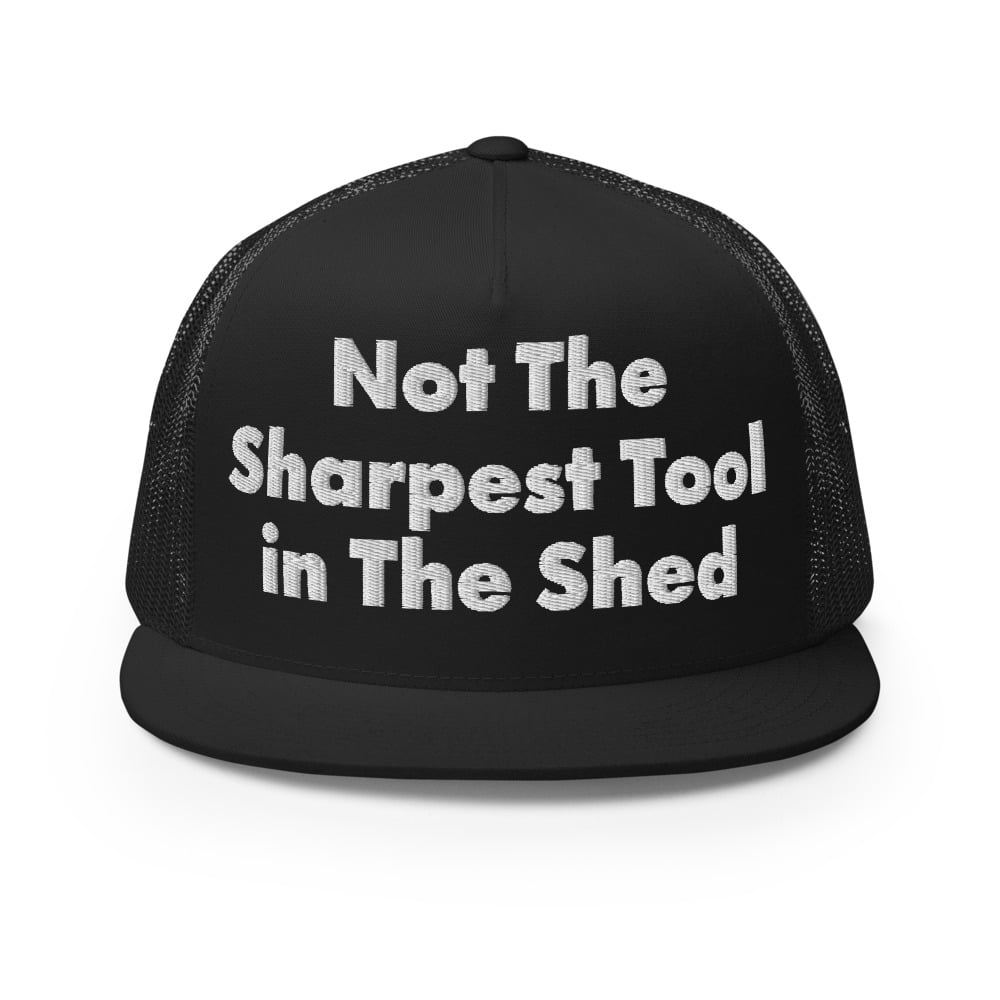 Funny Idiom Motivational Trucker Cap, Not The Sharpest Tool In The Shed- Embroidery (Black ...