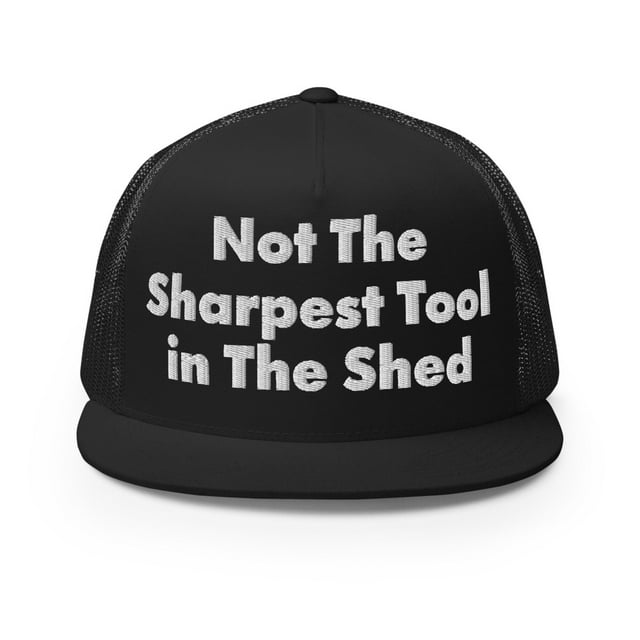 Funny Idiom Motivational Trucker Cap, Not The Sharpest Tool In The Shed ...
