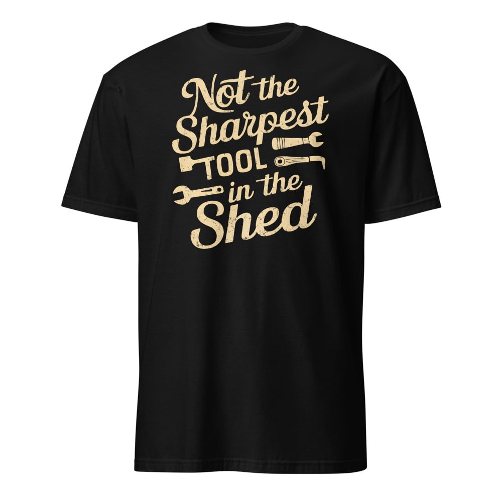 Funny Idiom Motivational Unisex Shirt, Not The Sharpest Tool In The ...