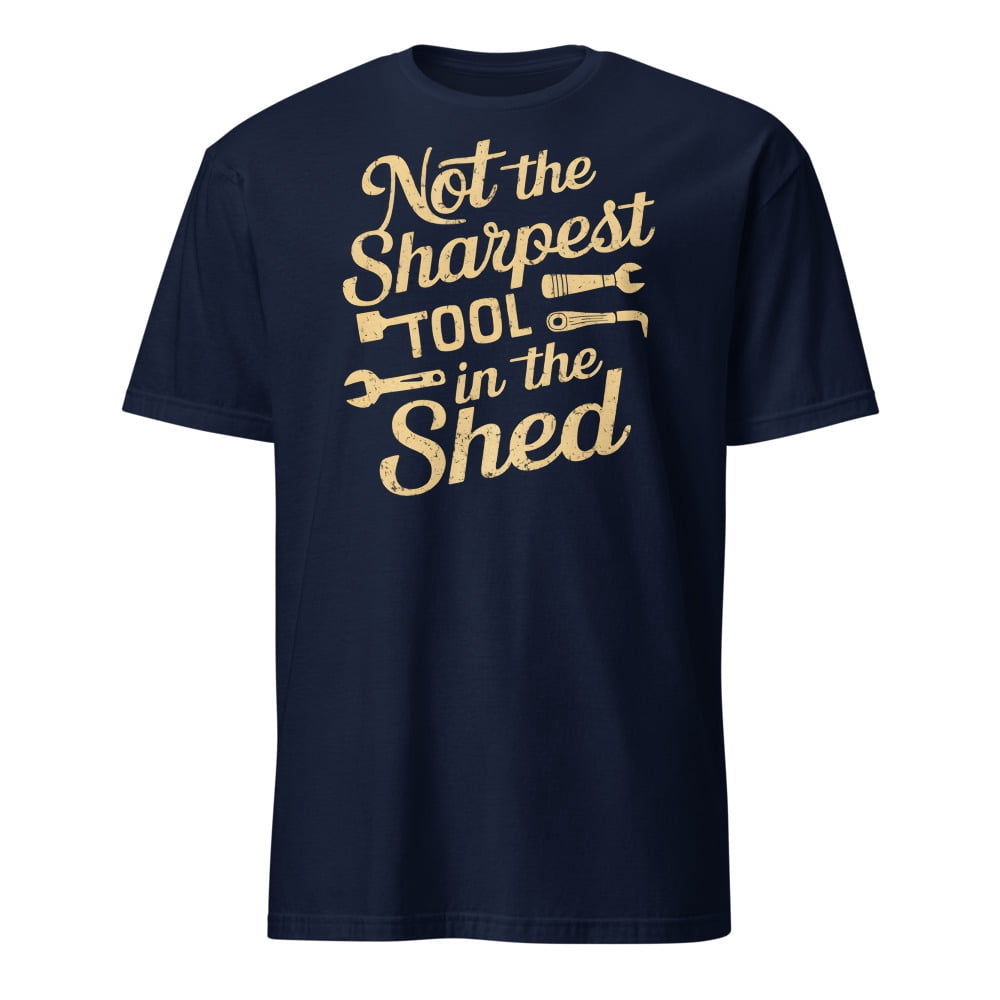 Funny Idiom Motivational Unisex Shirt, Not The Sharpest Tool In The ...