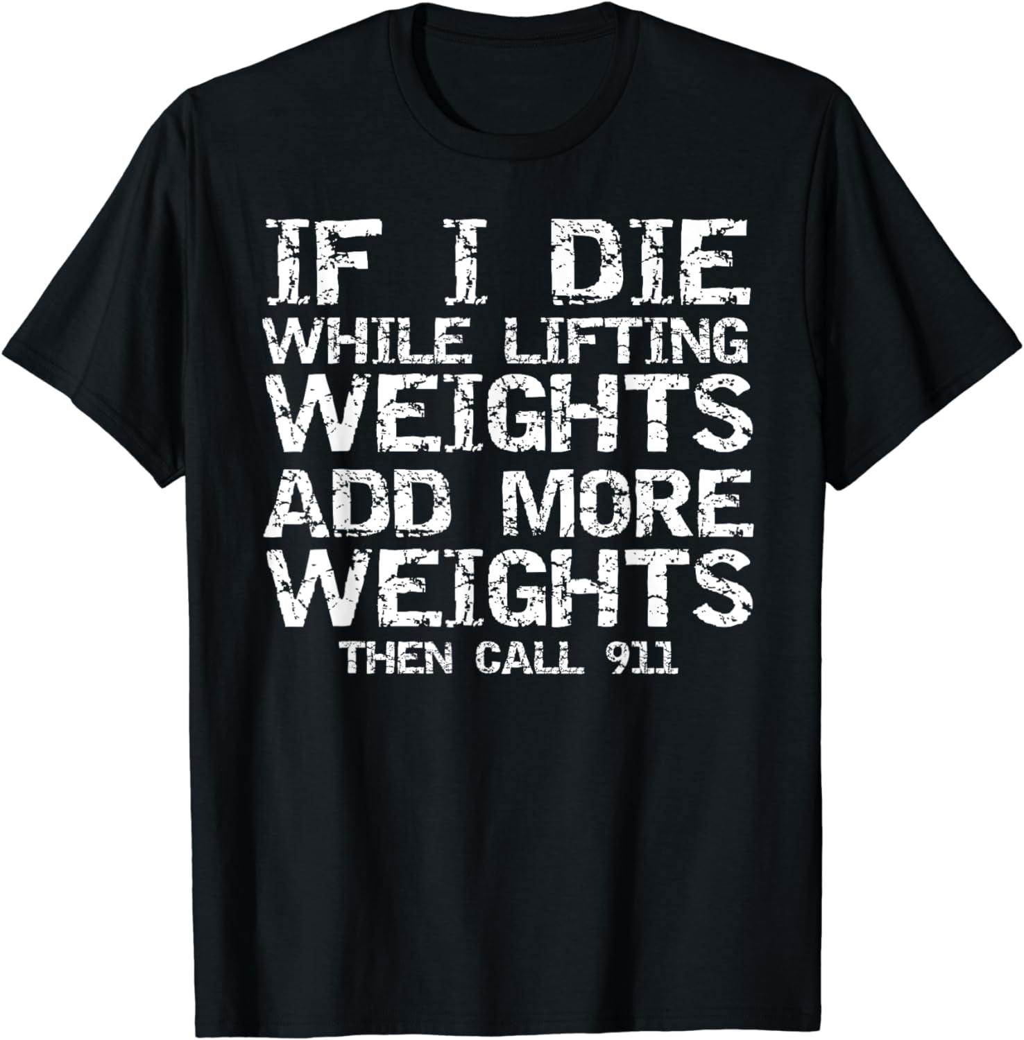 Funny If I Die While Lifting Weights Add More & Call 911 T-Shirt ...