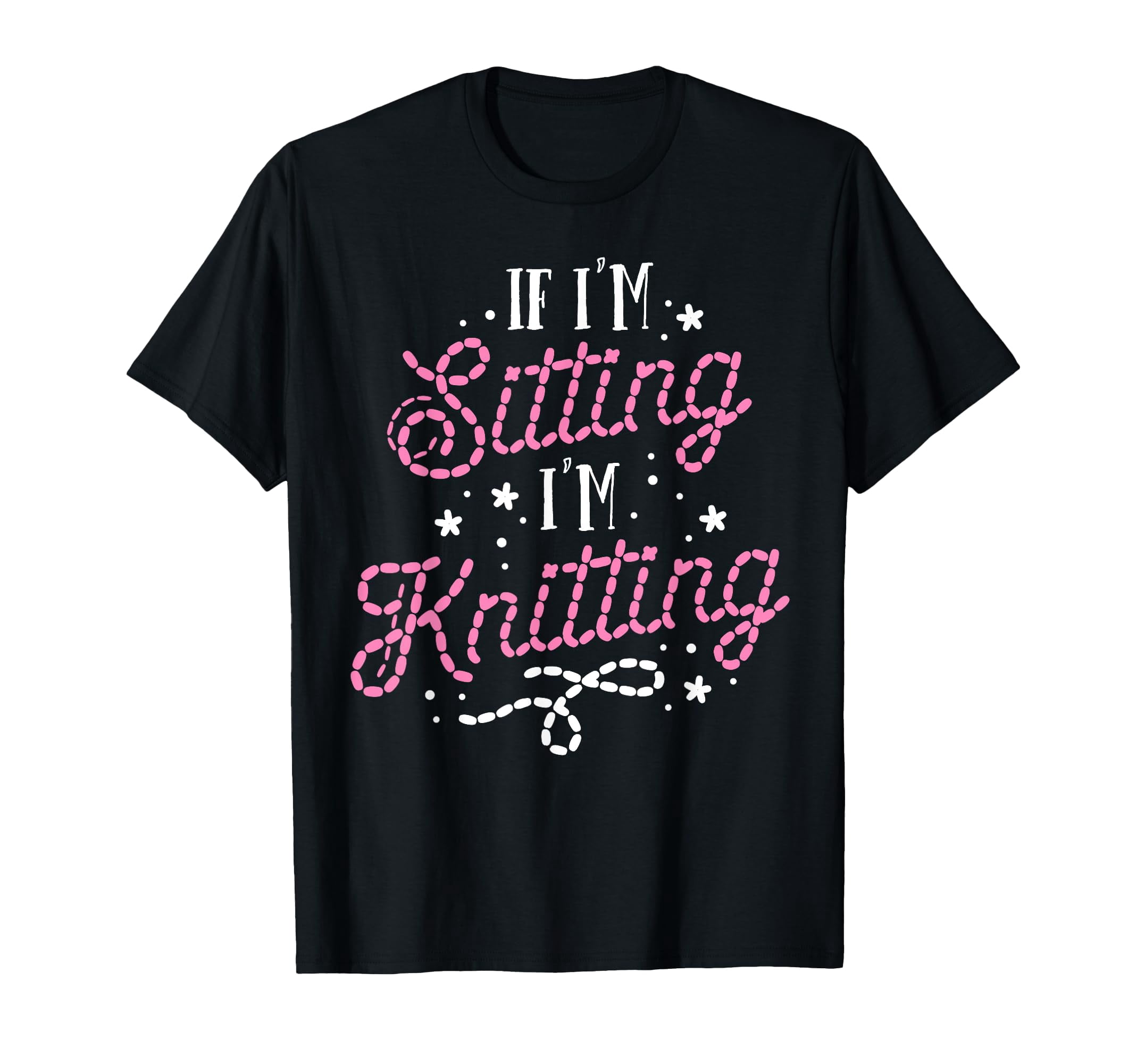 Funny "If I'm Sitting I'm Knitting" Slogan T-Shirt for Craft Lovers ...