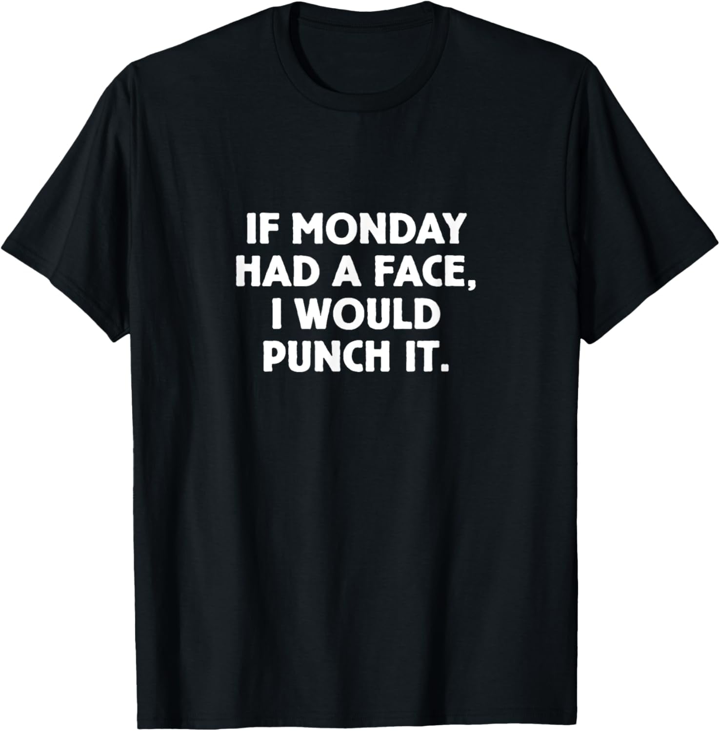 Funny "If Monday Had a Face, I Would Punch It" T-Shirt - Walmart.com