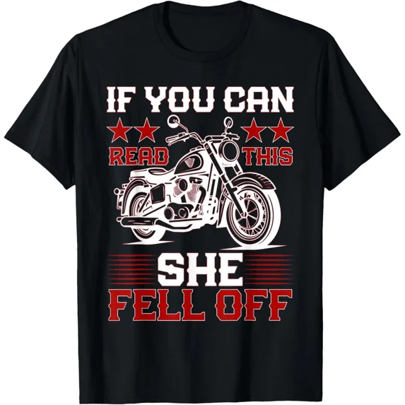 Funny If You Can Read This She Fell Off Motorcycle Humor Gift Unisex T ...