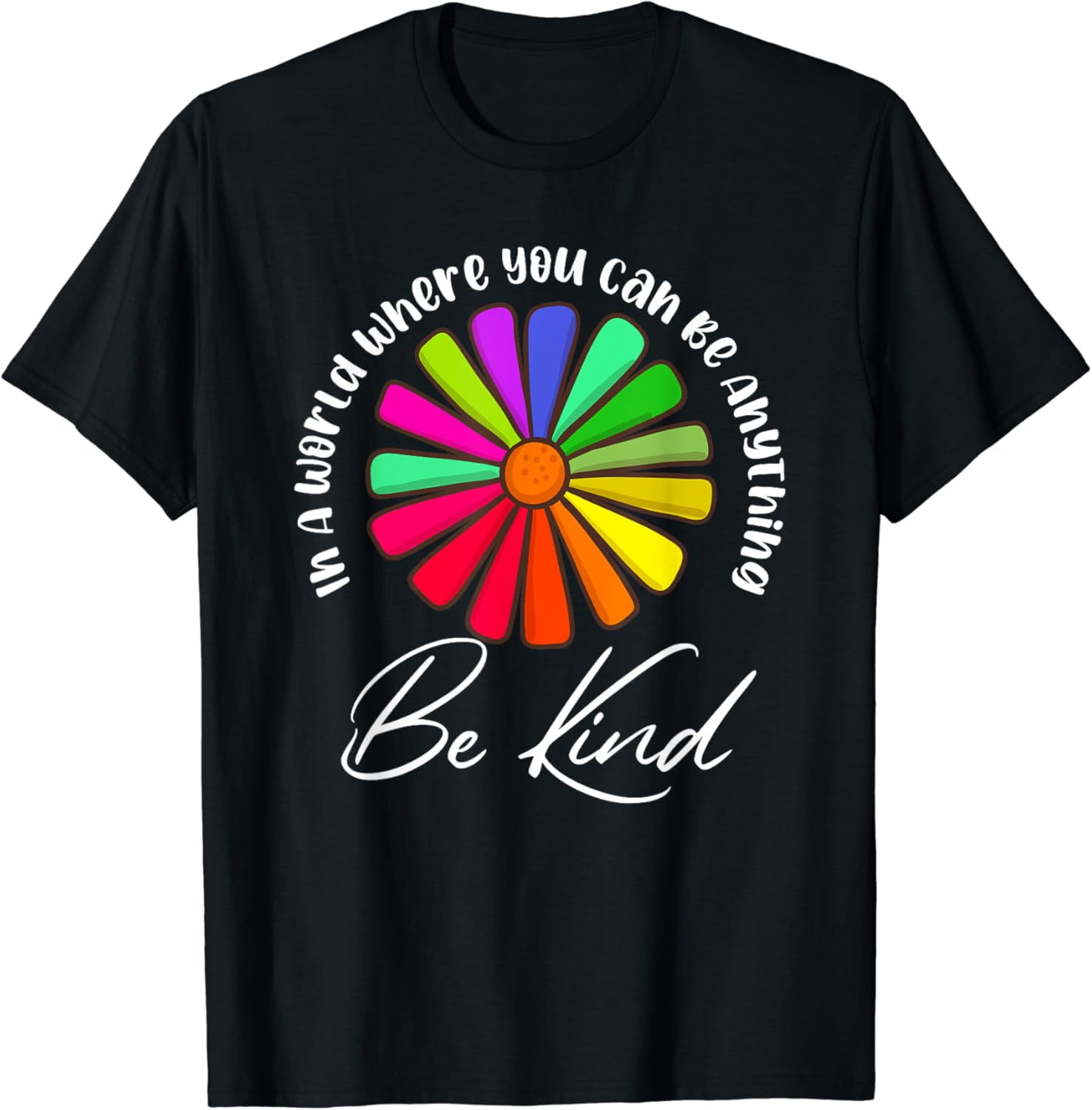 Funny In A World Where You Can Be Anything Be Kind Kindness T-Shirt ...