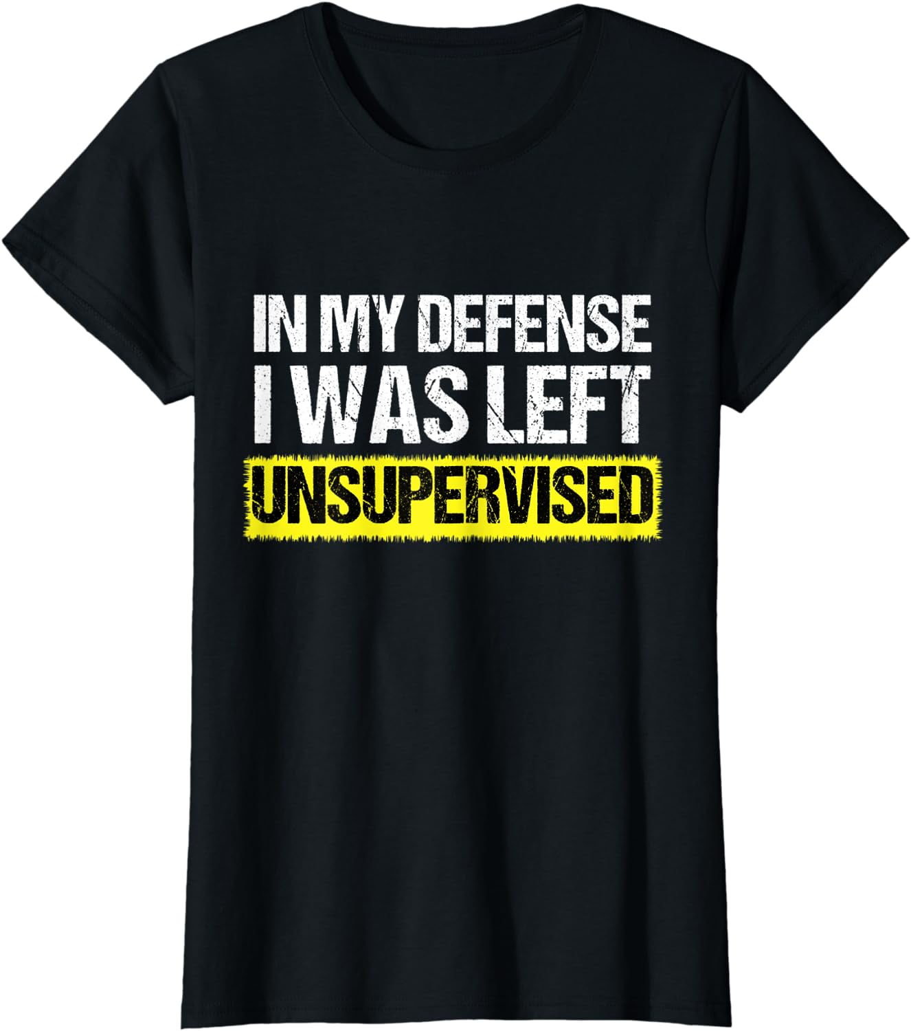 Funny In My Defense I Was Left Unsupervised Sarcasm T-Shirt - Walmart.com
