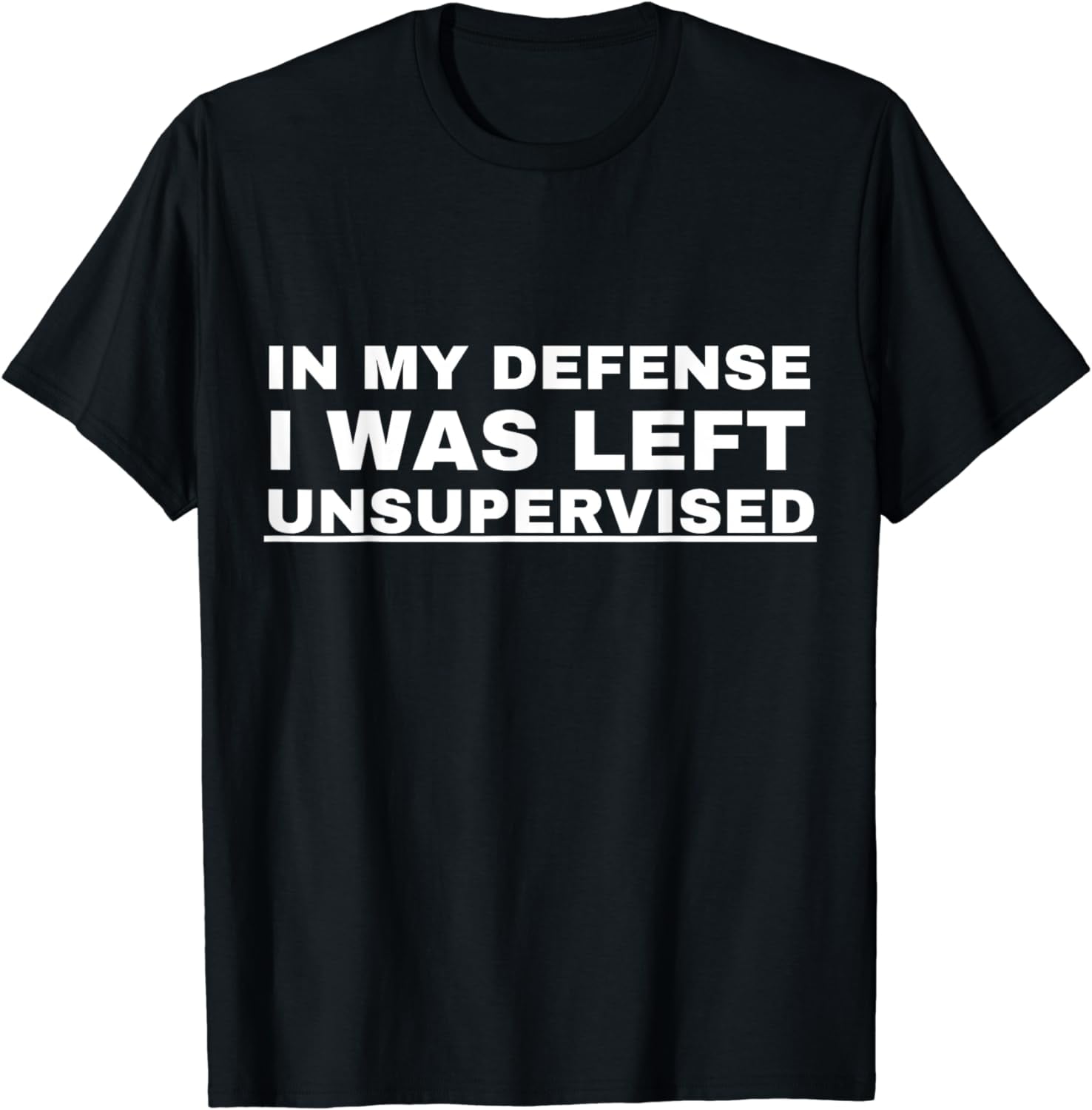 Funny In My Defense I Was Left Unsupervised T-Shirt023 - Walmart.com