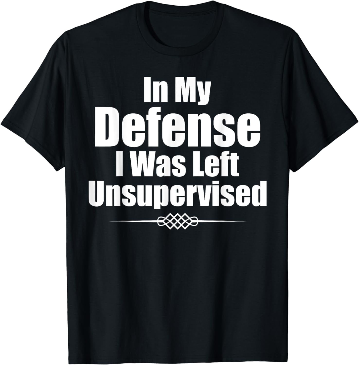 Funny In My Defense I Was Left Unsupervised T-Shirt - Walmart.com