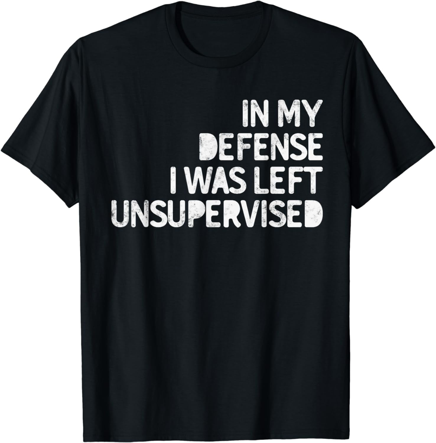Funny In My Defense I Was Left Unsupervised T-Shirt - Walmart.com