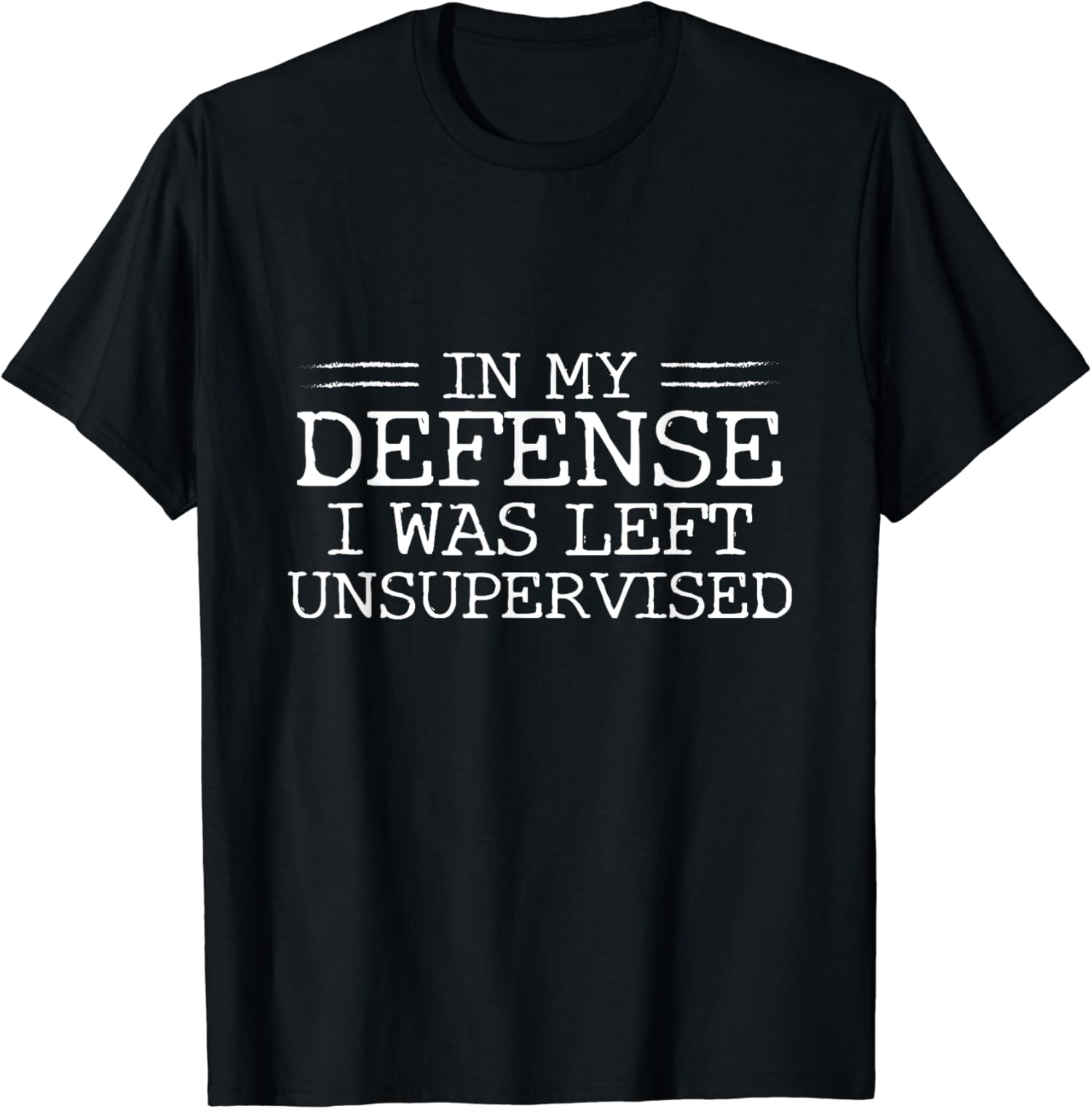 Funny In My Defense I Was Left Unsupervised T-Shirt - Walmart.com