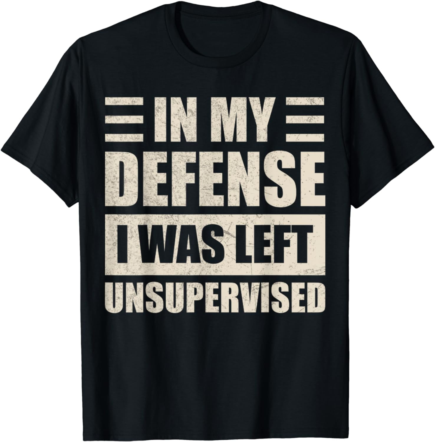 Funny In My Defense I Was Left Unsupervised Unsupervised T-Shirt ...