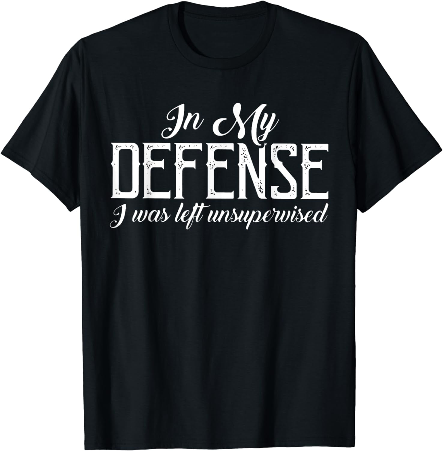 Funny In My Defense I Was Left Unsupervised Vintage T-Shirt - Walmart.com