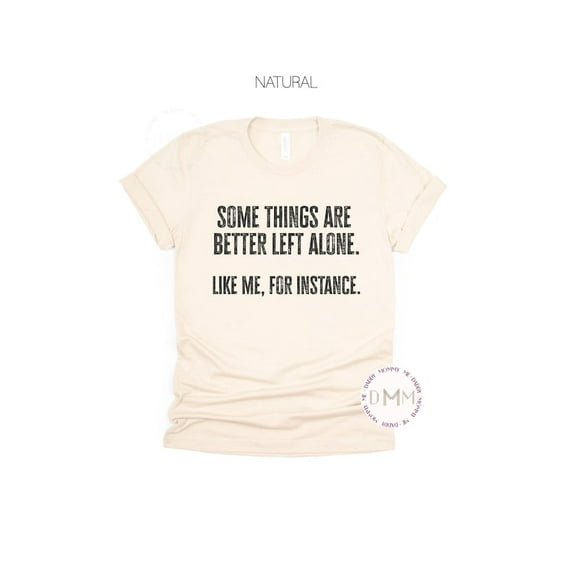 Funny Introvert Shirt Some Things Are Better Left Alone Like Me For ...