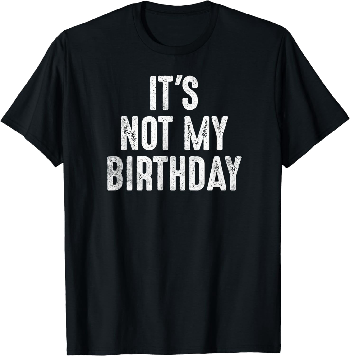 Funny Ironic Shirt It's Not My Birthday Sarcastic Tee - Walmart.com