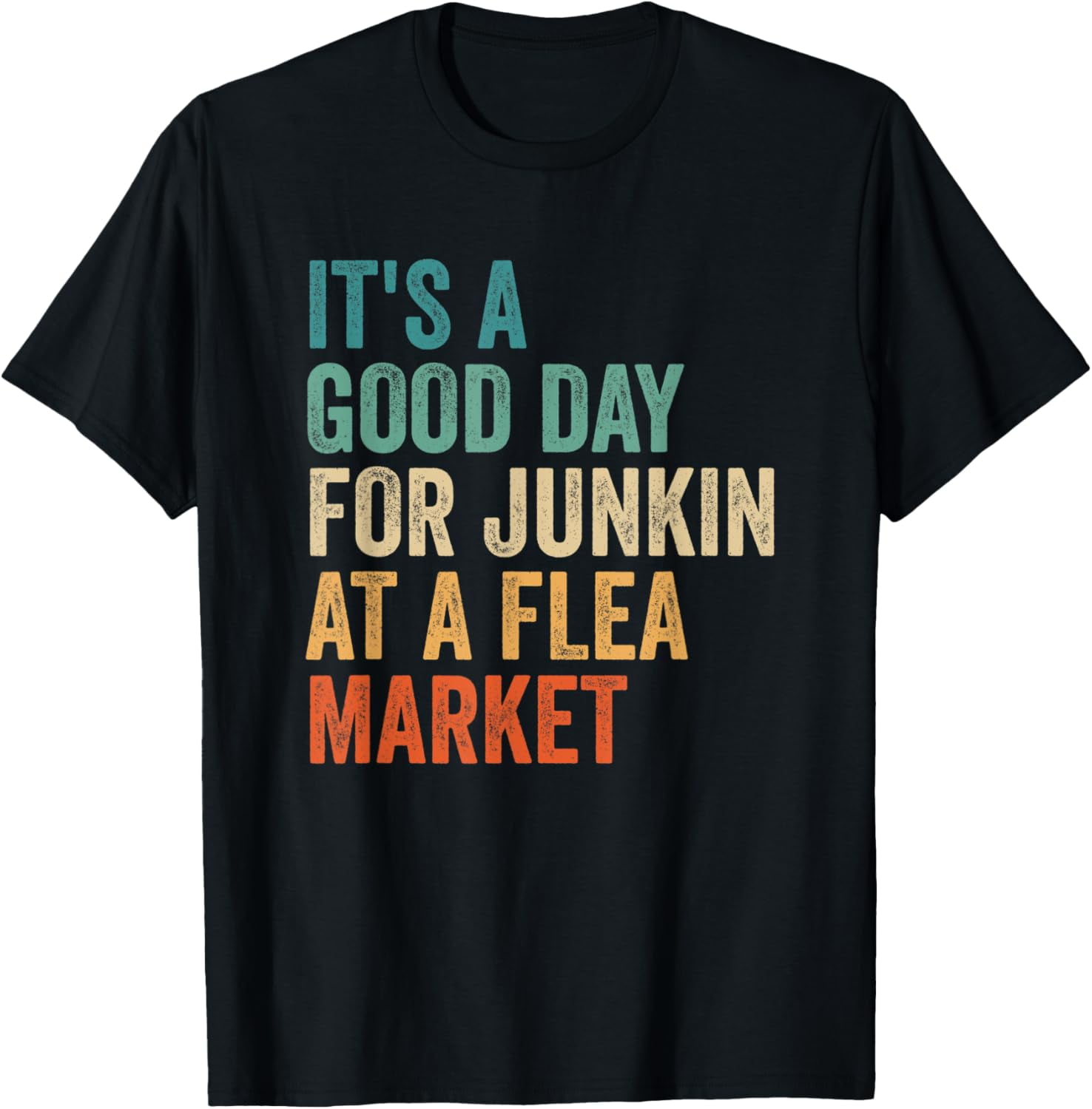 Funny It's A Good Day For Junkin At A Flea Market Vintage T-Shirt ...
