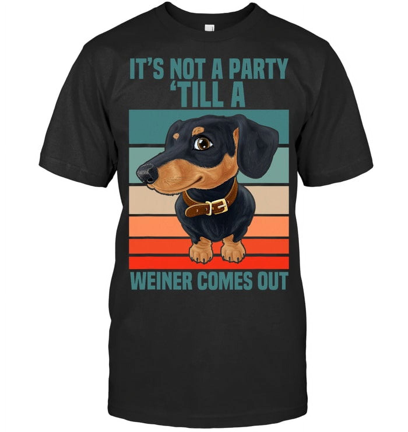 Funny Its Not A Party Until A Weiner Comes Out Dachshund Dachshund T ...