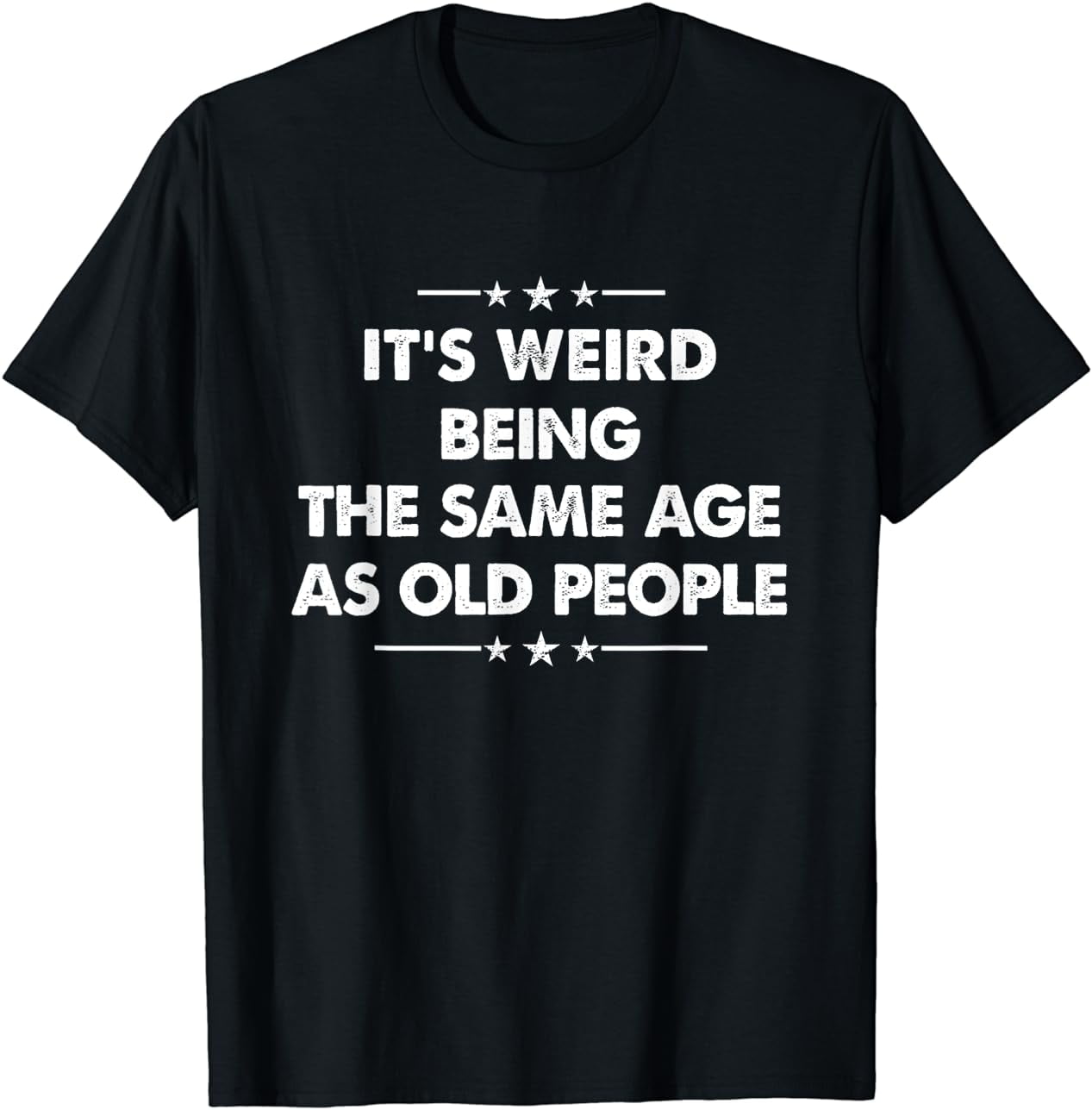 Funny Its Weird Being The Same Age As Old People T-Shirt - Walmart.com