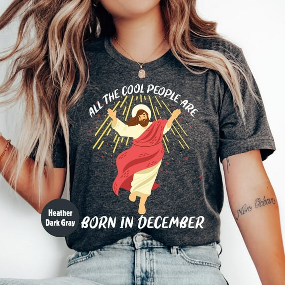 Funny Jesus Christmas T-Shirt, All The Cool People Are Born in December ...