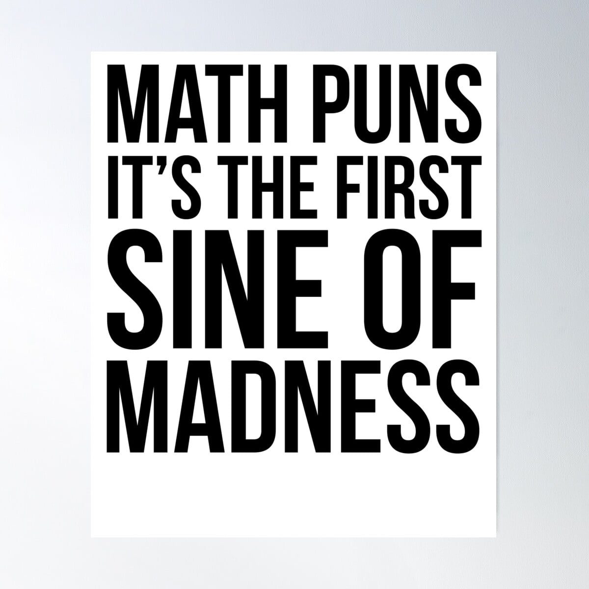 Funny Joke Math Puns It'S The First Sine Of Madness Math Joke Poster ...