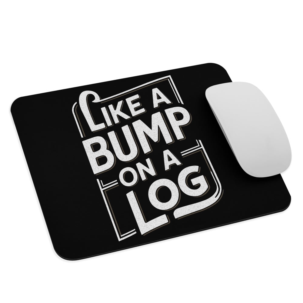 Funny Joke Mouse Pad, Like A Bump On A Log - Walmart.com