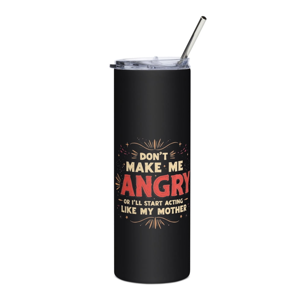 Funny Joke Skinny Slim Tumbler, Don’t Make Me Angry or I’ll Start ...