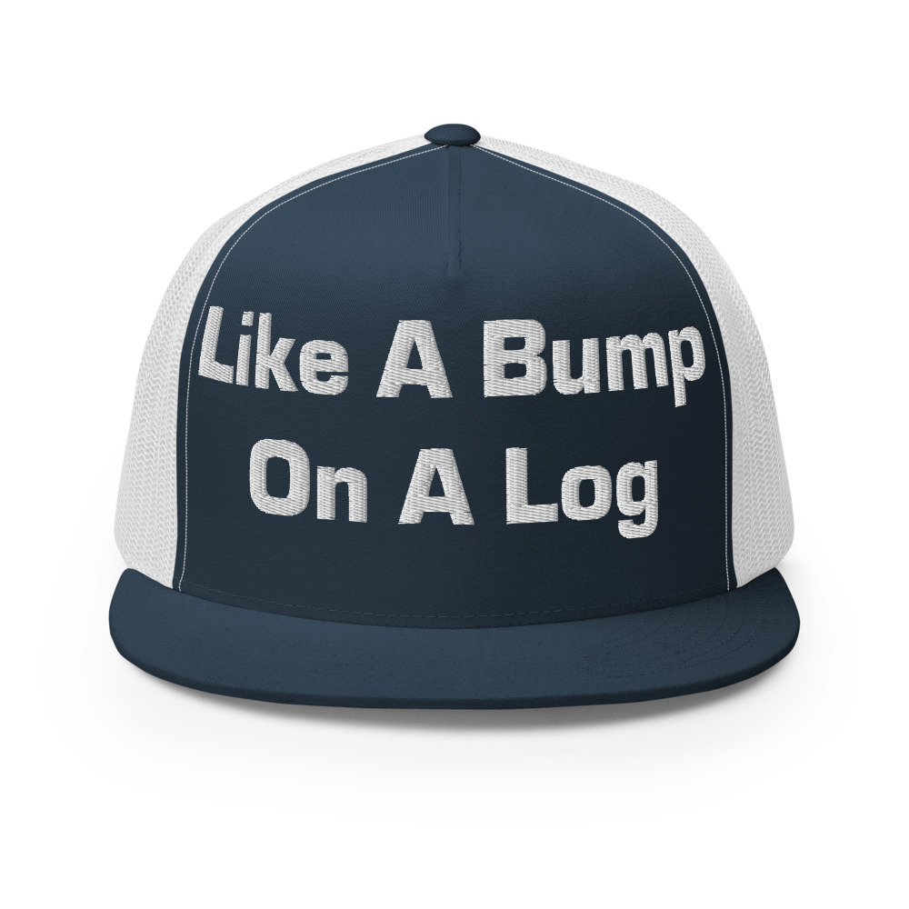 Funny Joke Trucker Cap, Like A Bump On A Log- Embroidery (Navy/ White ...