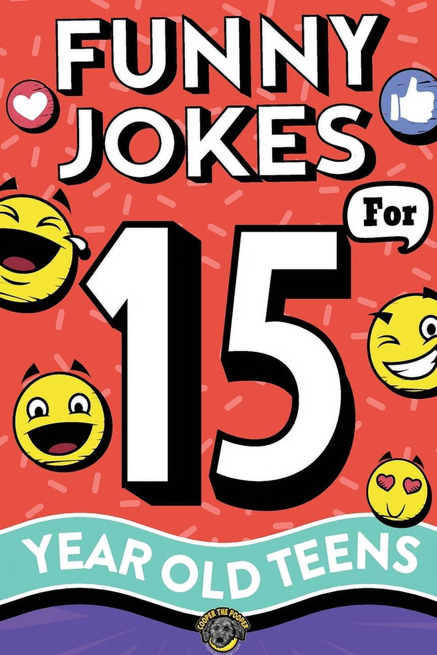Funny Jokes for 15 Year Old Teens: The Ultimate Q&A, One-Liner, Dad ...