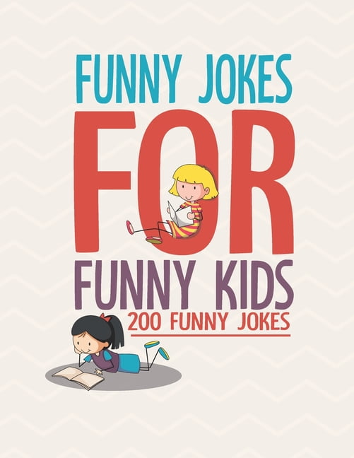 Funny Jokes For Funny Kids: 200 Funny and friendly, Silly, and ...
