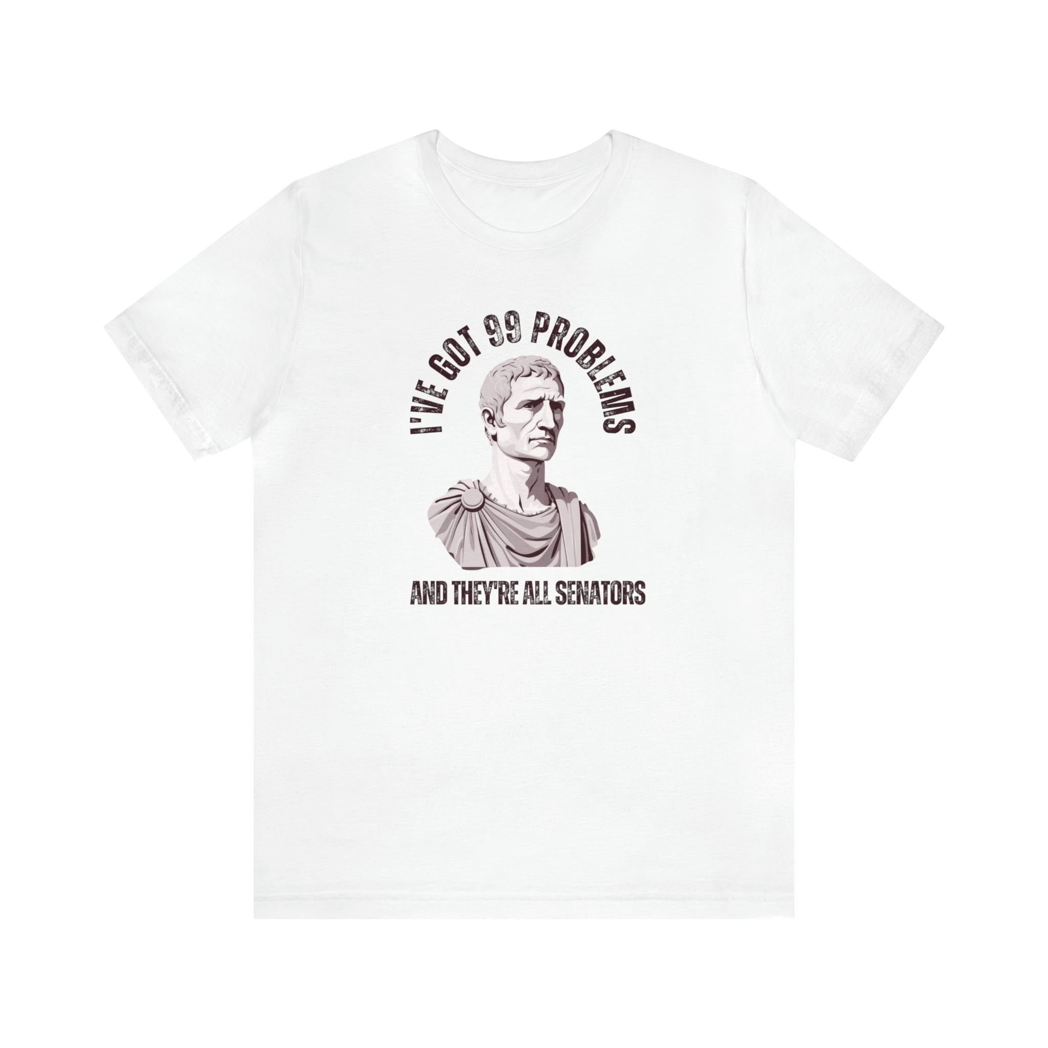 Funny Julius Caesar Shirt Ancient Rome I've Got 99 Problems Roman ...