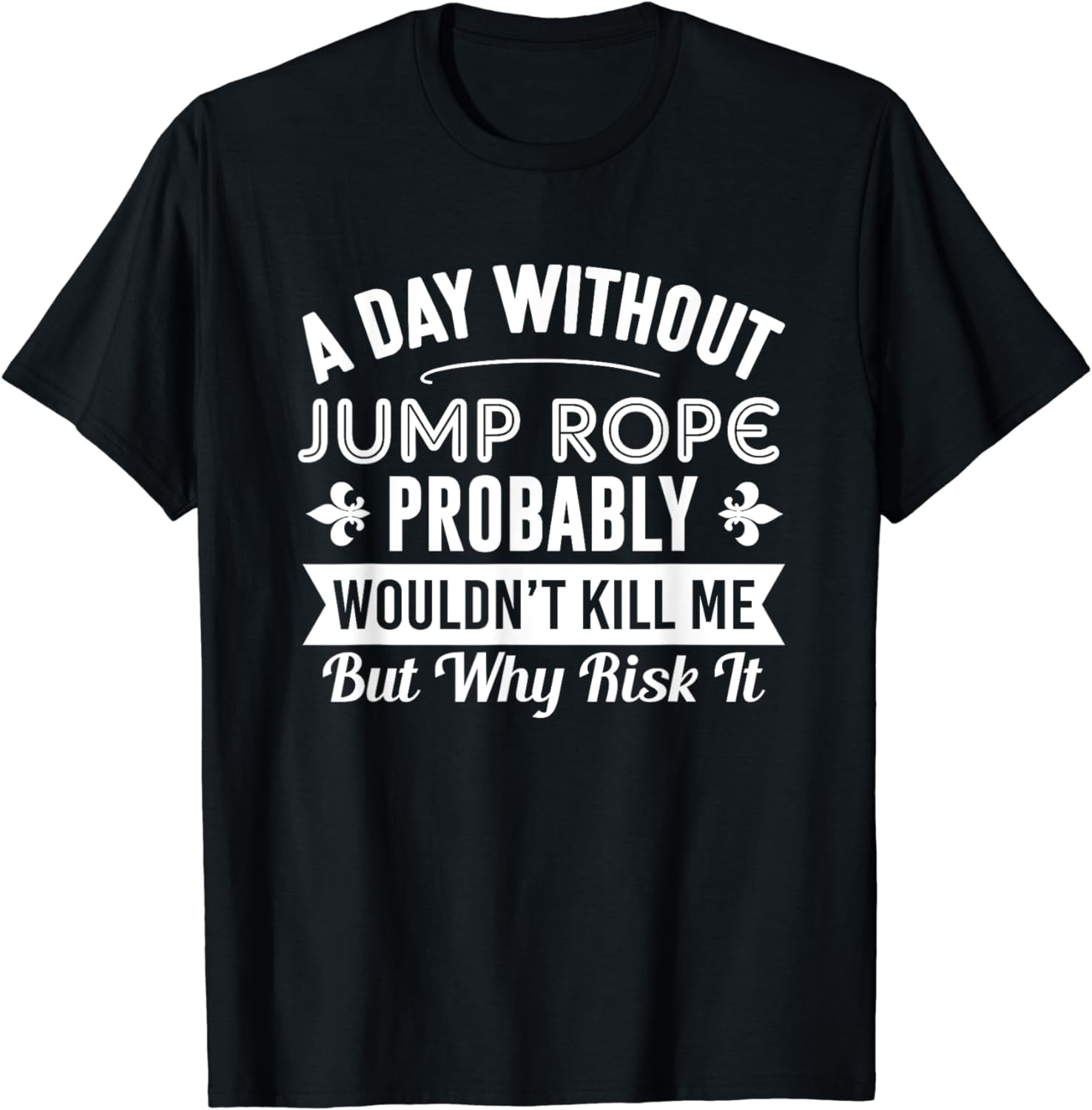Funny Jump Rope Shirt A Day Without Jump Rope T-Shirt - Walmart.com