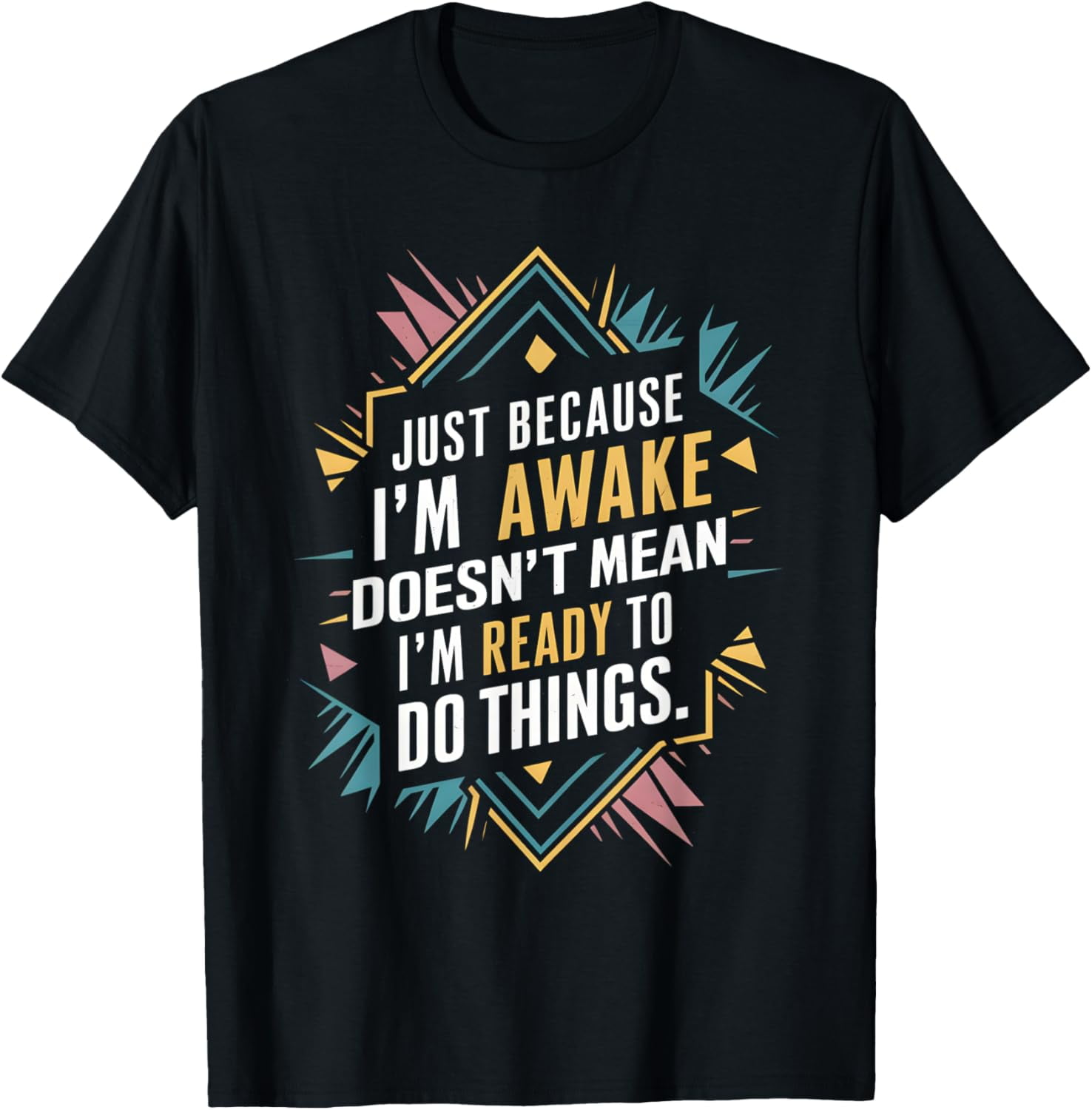 Funny Just Because I'm Awake Funny for Tweens and Teens T-Shirt ...