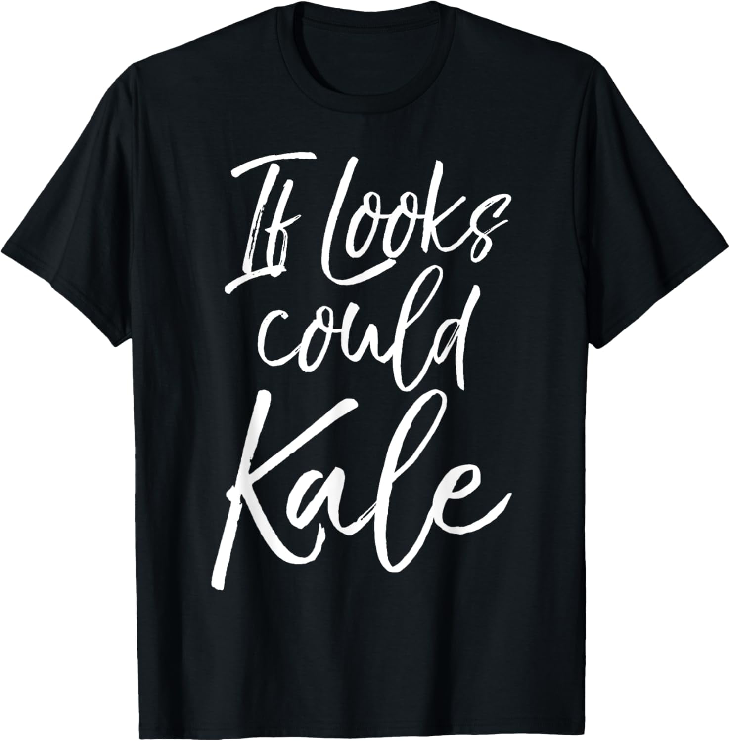 Funny Kale Pun Quote Kill Pun Joke Gift If Looks Could Kale T-Shirt ...