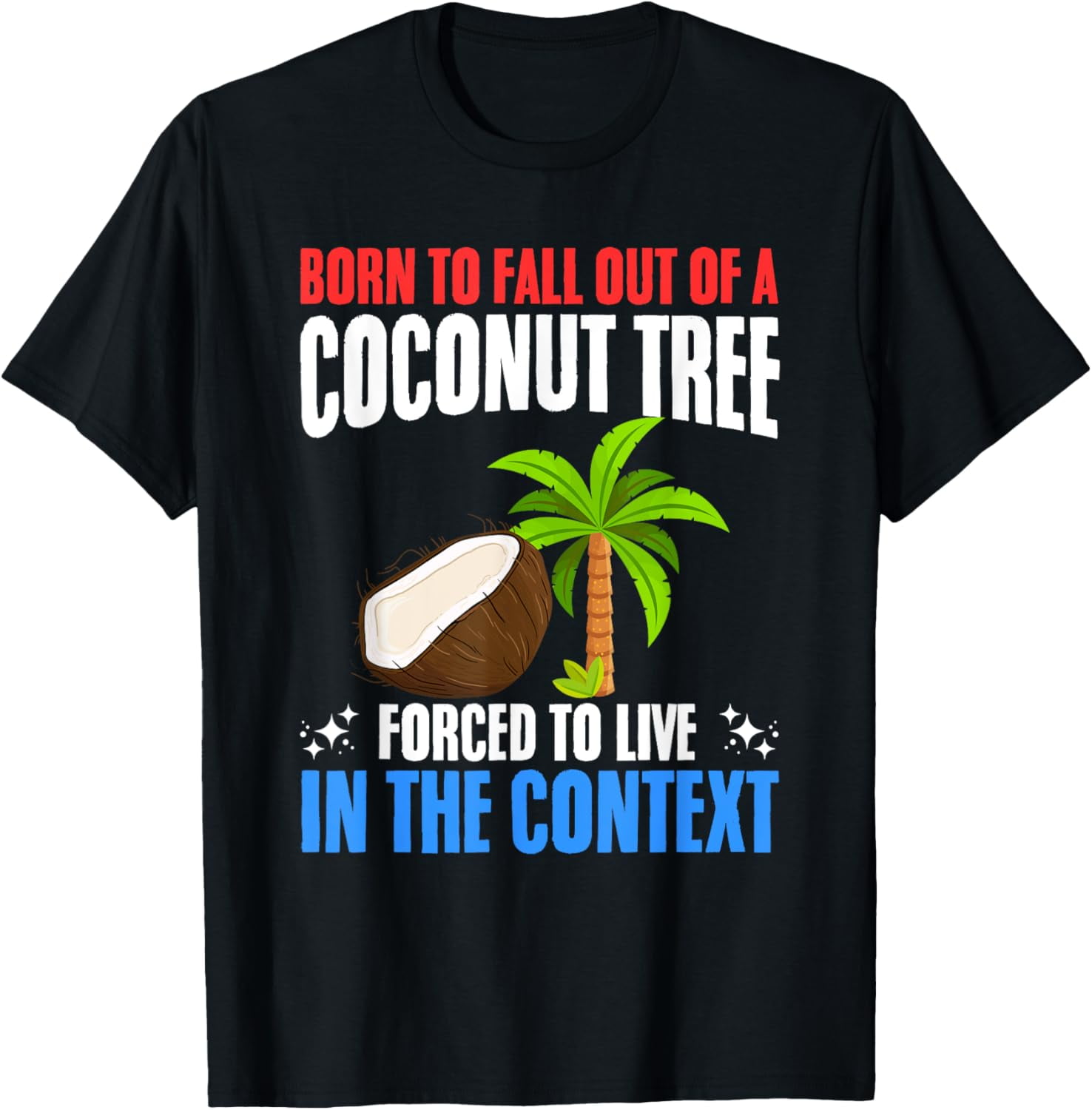 Funny Kamala Harris Meme Born To Fall Out Of A Coconut Tree T-Shirt ...