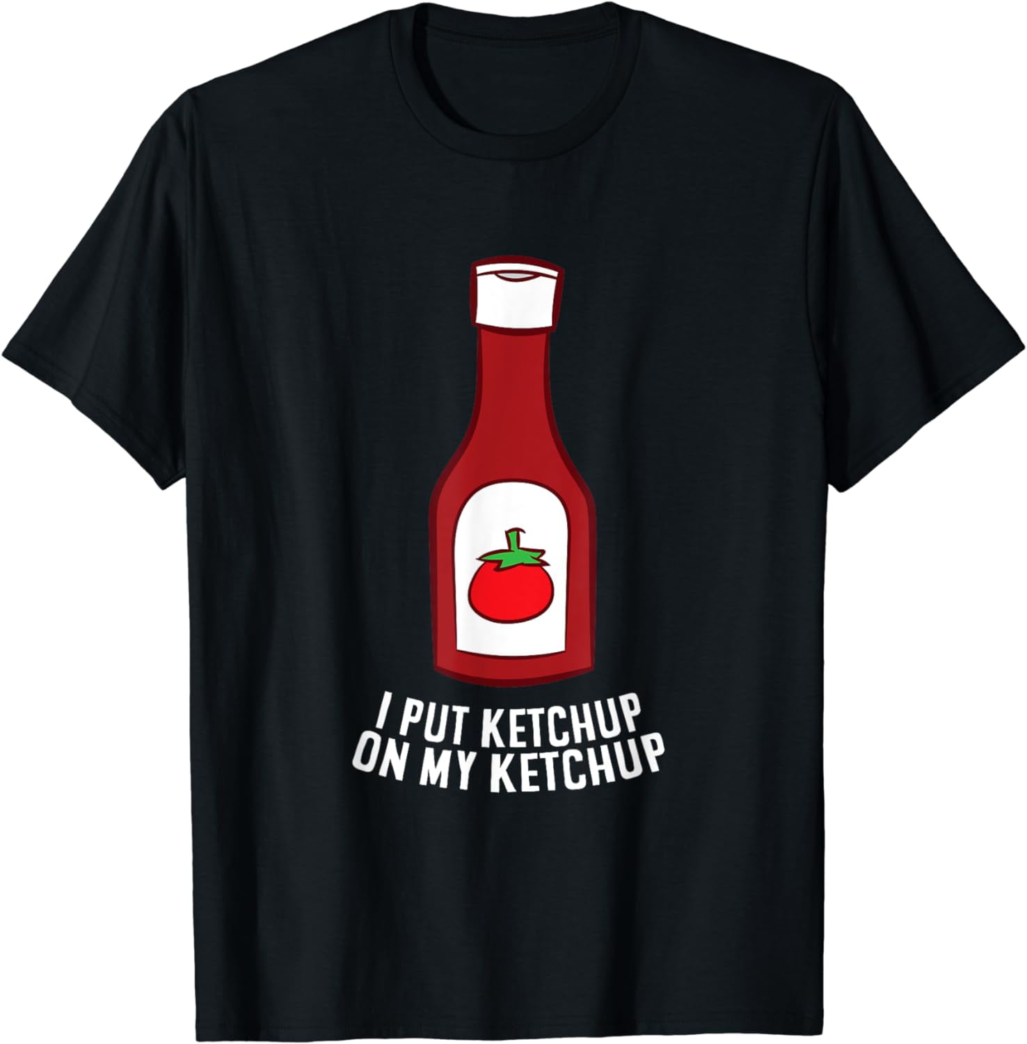 Funny Ketchup I Put Ketchup On My Ketchup T-Shirt - Walmart.com